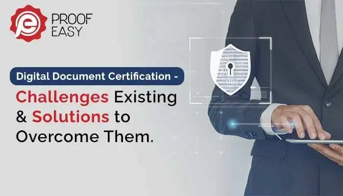 Digital Document Certification: Key Challenges & Solutions